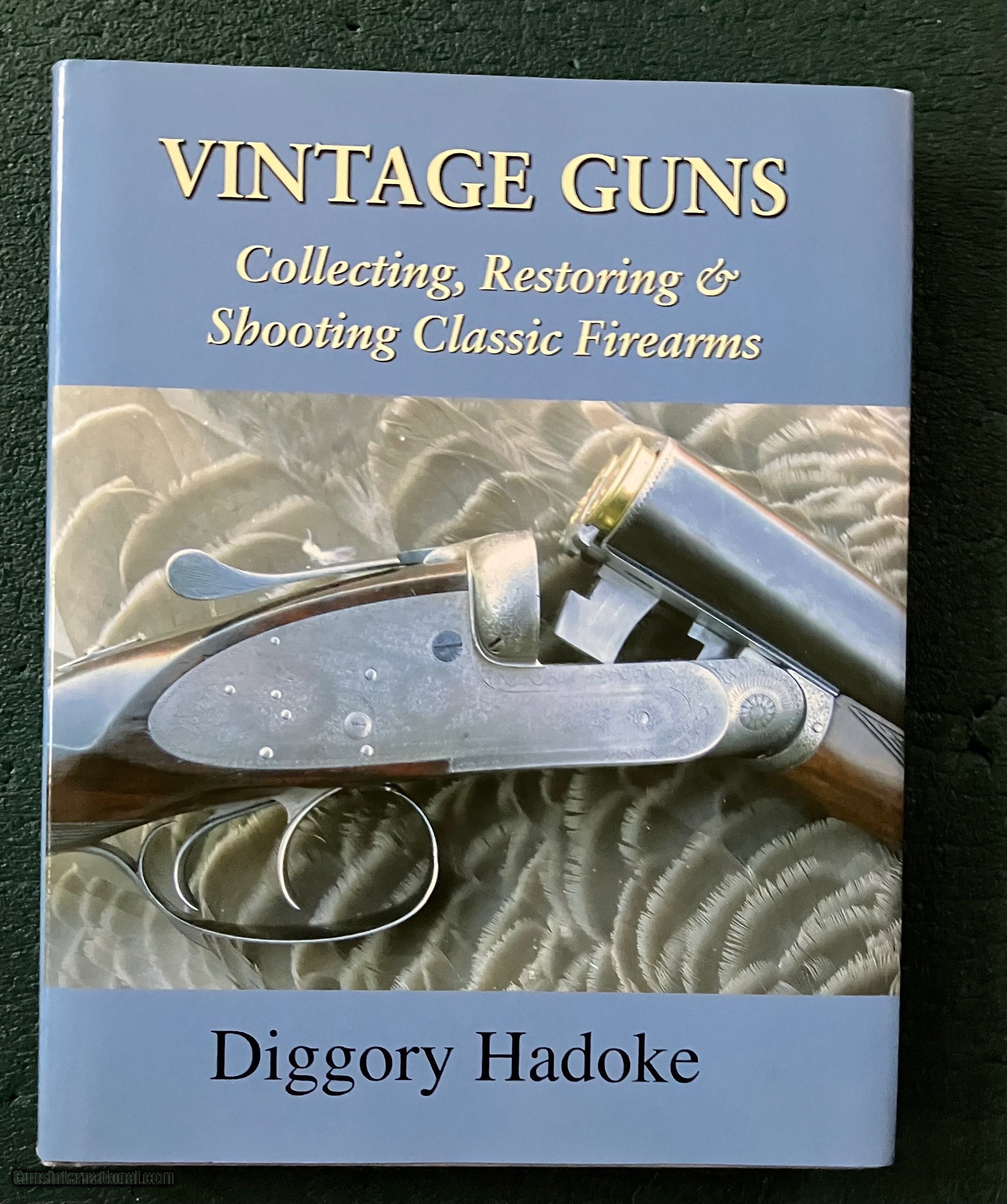 Vintage Guns, Collecting Restoring and Shooting Classic Firearms Hadoke